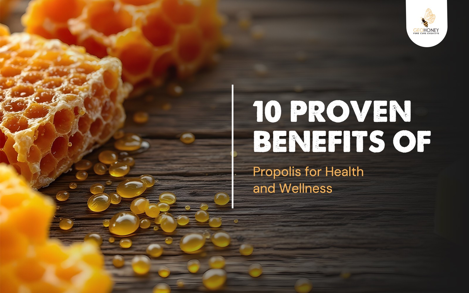 10 Proven Benefits of Propolis for Health and Wellness