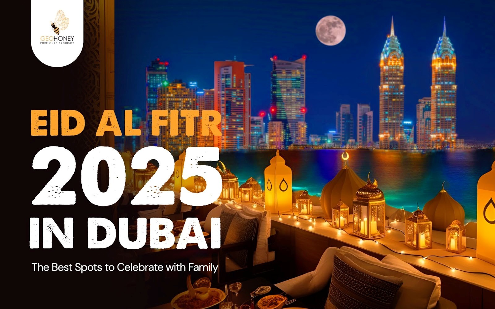 Eid al Fitr 2025 in Dubai: The Best Spots to Celebrate with Family