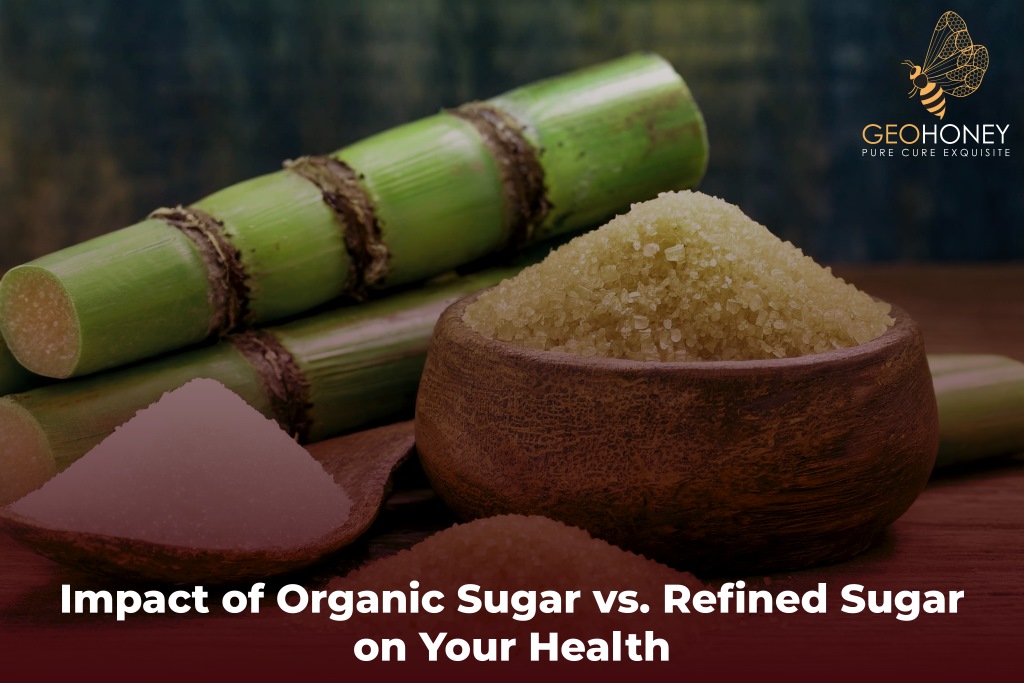 The Impact of Organic vs. Refined Sugar on Your Health | Geohoney